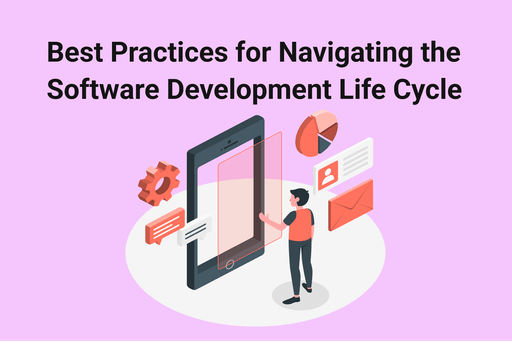 Navigating the Software Development Life Cycle: Best Practices