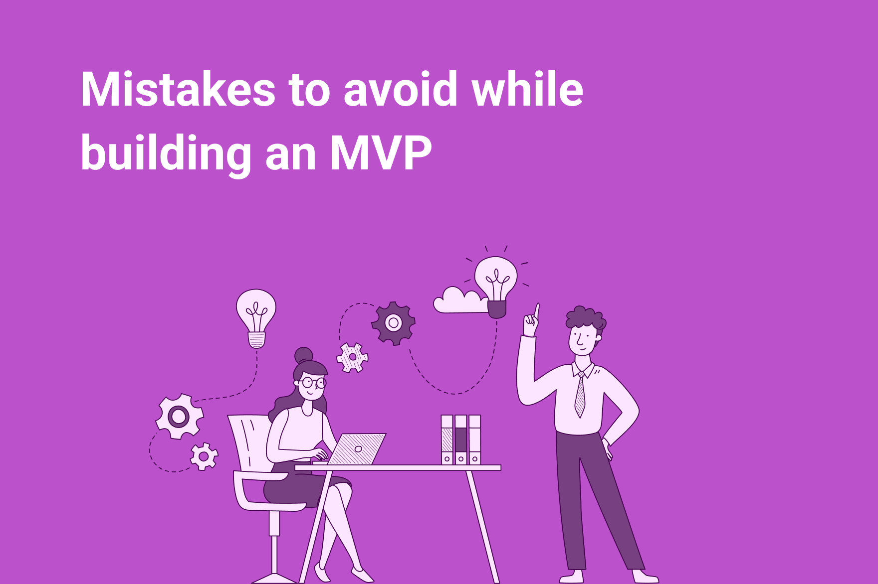 Top 7 Mistakes to Avoid While Building an MVP